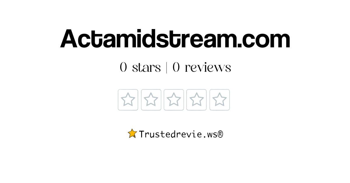 Actamidstream.com Review: Legit or Scam? [2025 New Reviews]