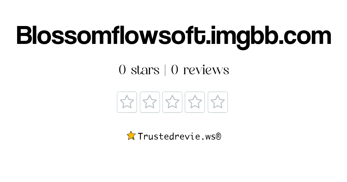 Blossomflowsoft.imgbb.com Review: Legit or Scam? [2025 New Reviews]
