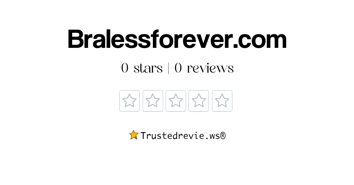 Bralessforever Review Legit Or Scam 2026 New Reviews