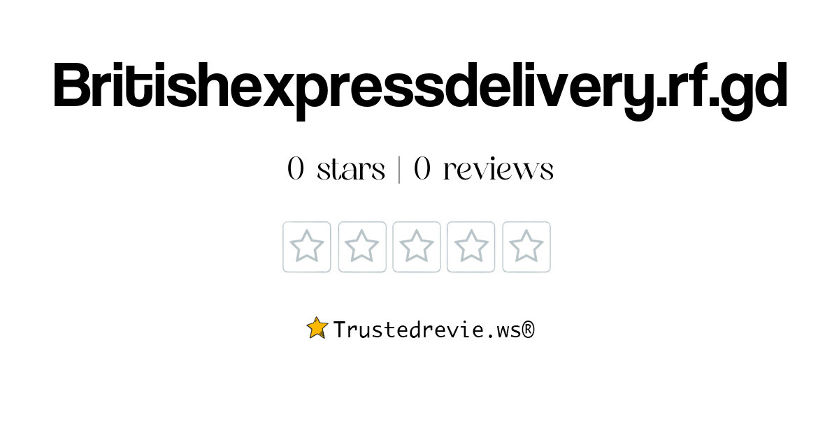 Britishexpressdelivery.rf.gd Review: Legit or Scam? [2024 New Reviews]
