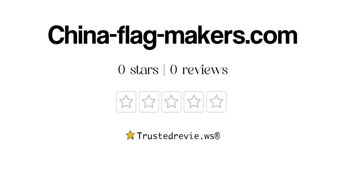 China-flag-makers.com Review: Legit or Scam? [2025 New Reviews]