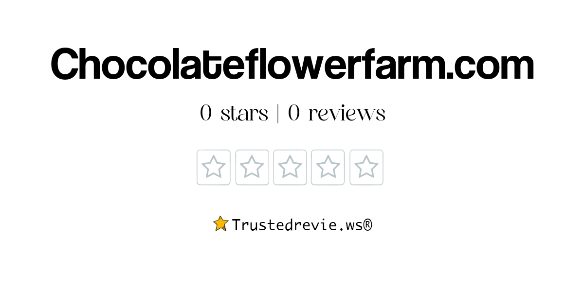Chocolateflowerfarm.com Review: Legit or Scam? [2025 New Reviews]
