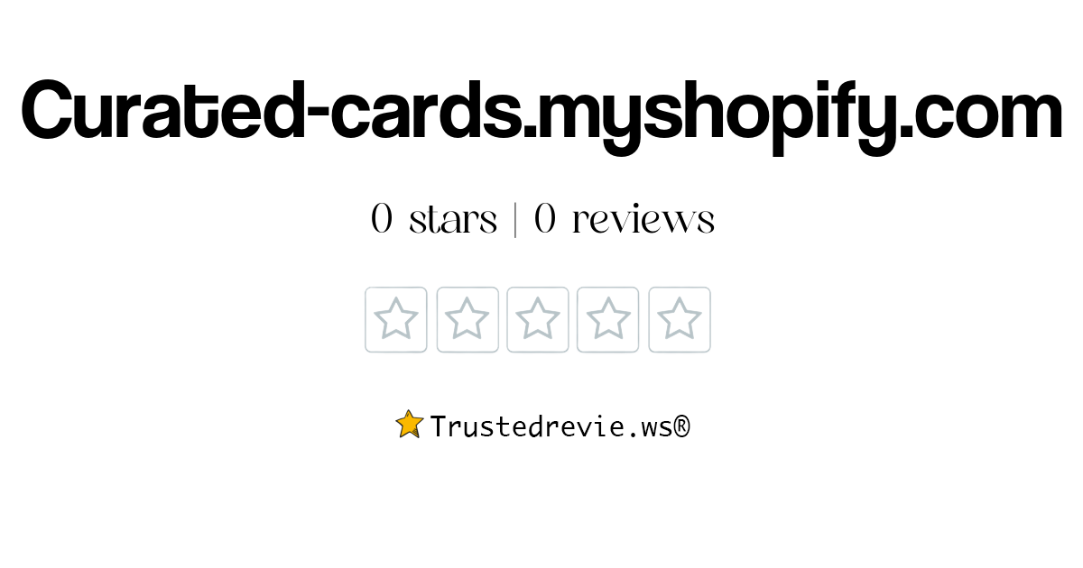 Curated-cards.myshopify.com Review: Legit or Scam? [2026 New Reviews]