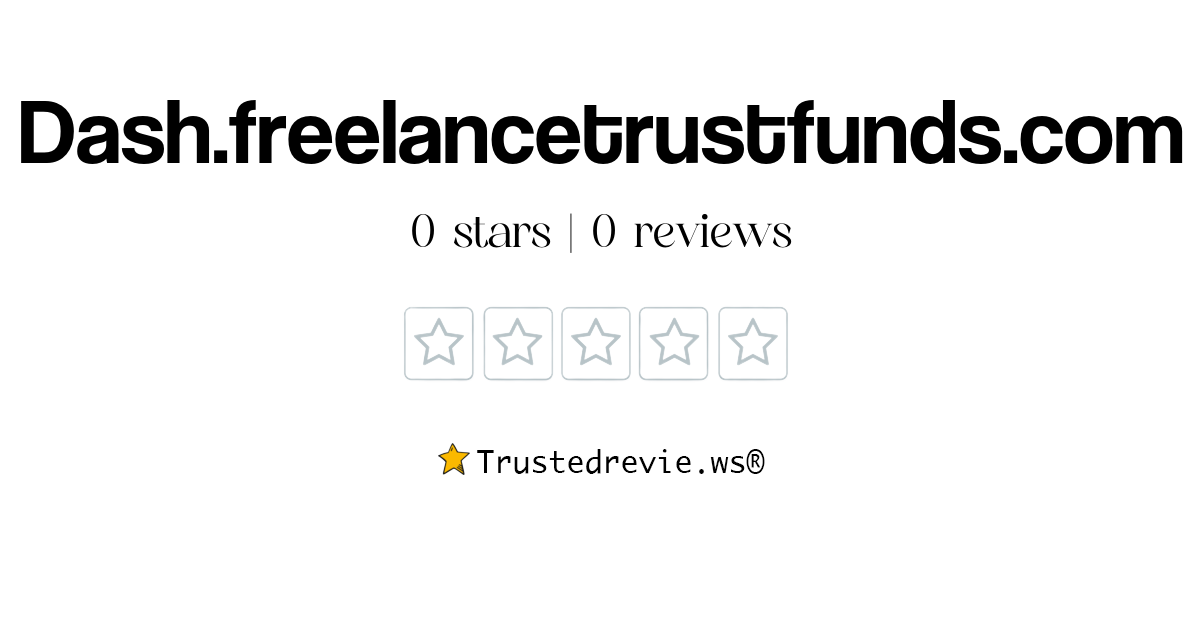 Dash.freelancetrustfunds.com Review: Legit or Scam? [2026 New Reviews]
