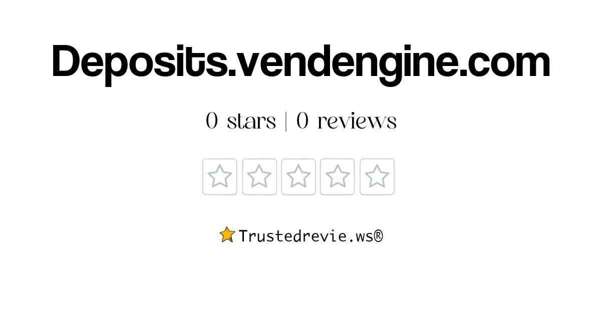 Deposits.vendengine.com Review: Legit or Scam? [2024 New Reviews]