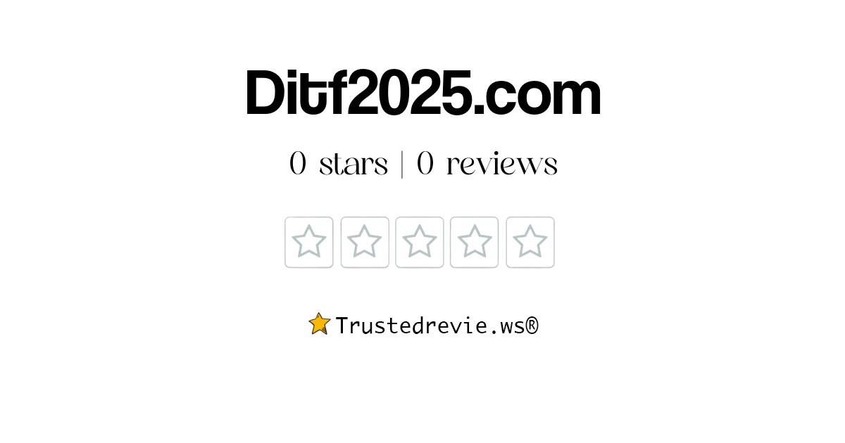 Ditf2025.com Review: Legit or Scam? [2024 New Reviews]