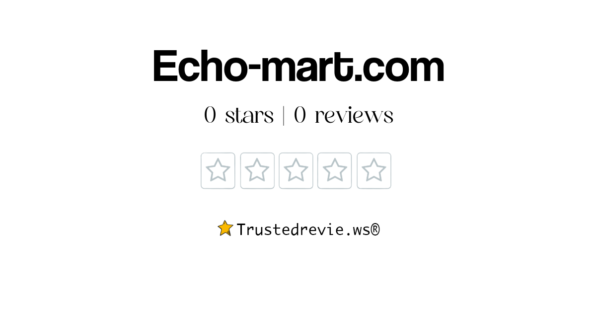 Echo-mart.com Review: Legit or Scam? [2025 New Reviews]