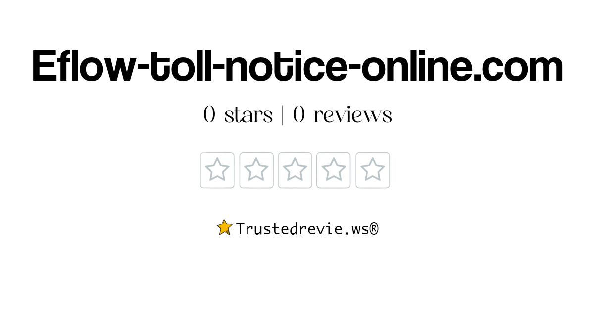 Eflow-toll-notice-online.com Review: Legit or Scam? [2024 New Reviews]