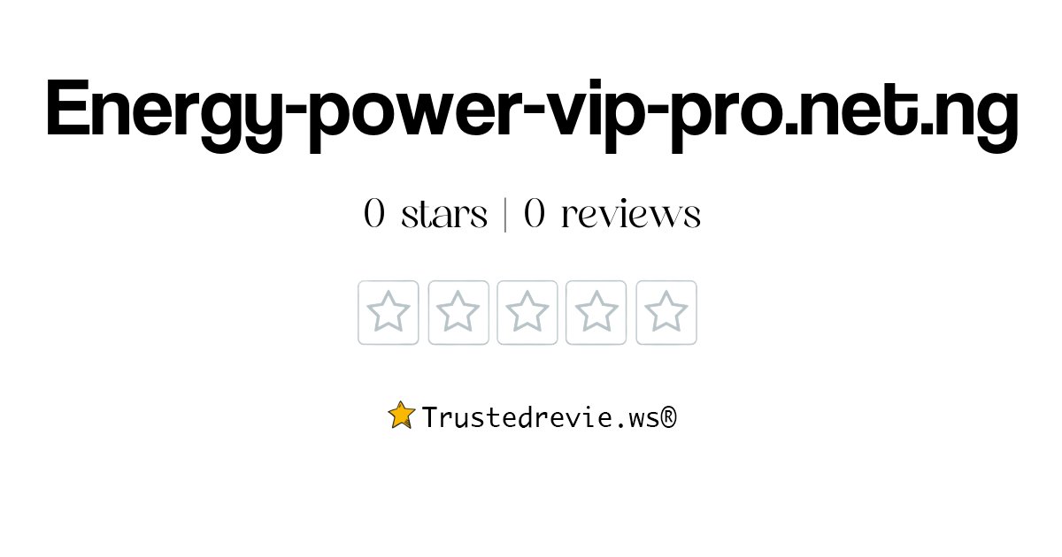 Energy-power-vip-pro.net.ng Review: Legit or Scam? [2024 New Reviews]