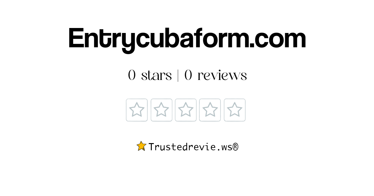 Entrycubaform.com Review: Legit or Scam? [2025 New Reviews]
