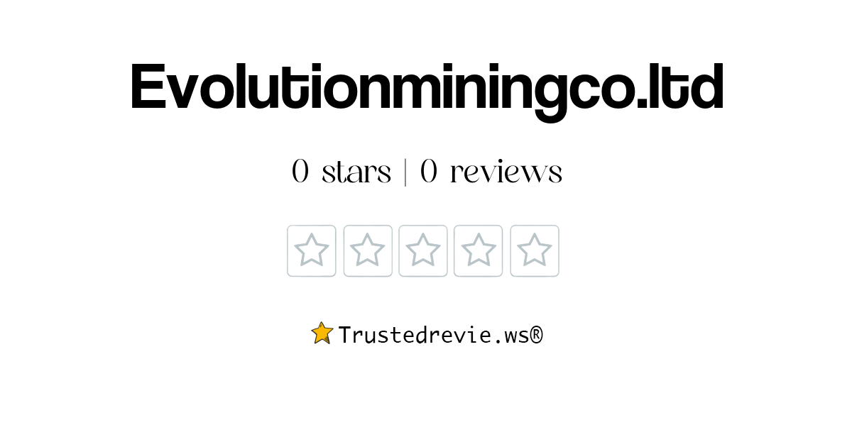 Evolutionminingcoltd Review Legit Or Scam 2025 New Reviews 1672