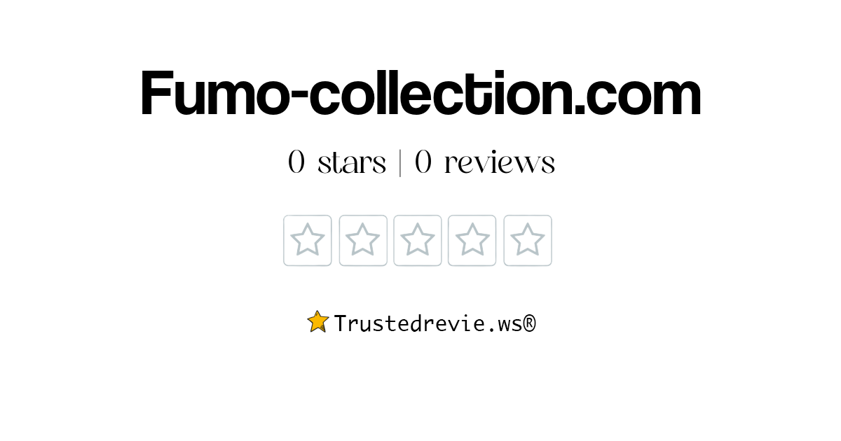 Fumo-collection.com Review: Legit or Scam? [2026 New Reviews]