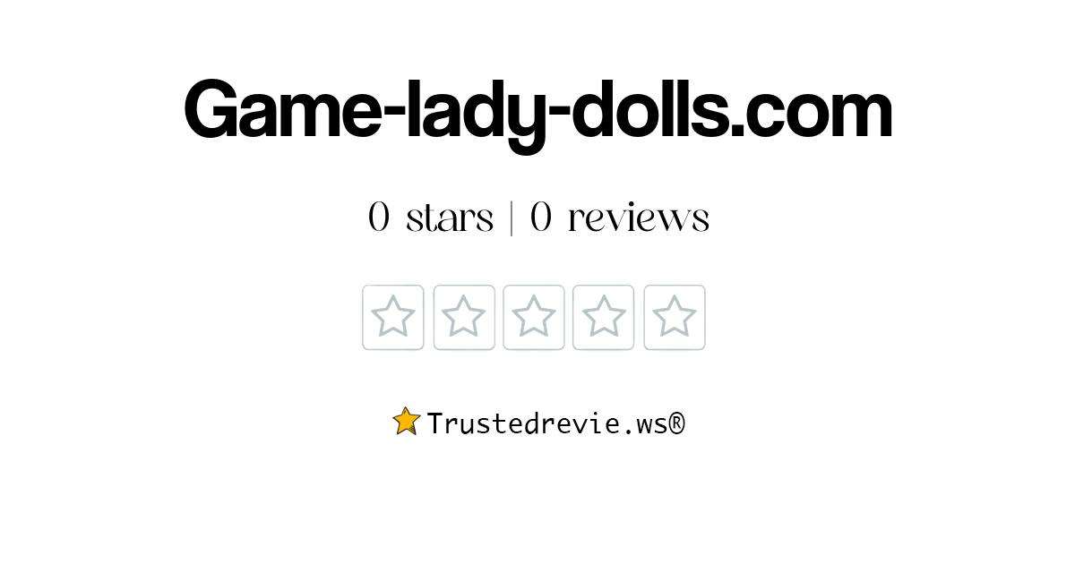 Game-lady-dolls.com Review: Legit or Scam? [2024 New Reviews]