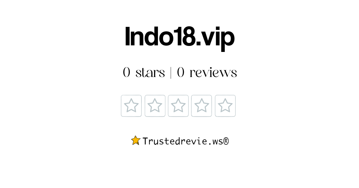 Indo18.vip Review: Legit or Scam? [2025 New Reviews]