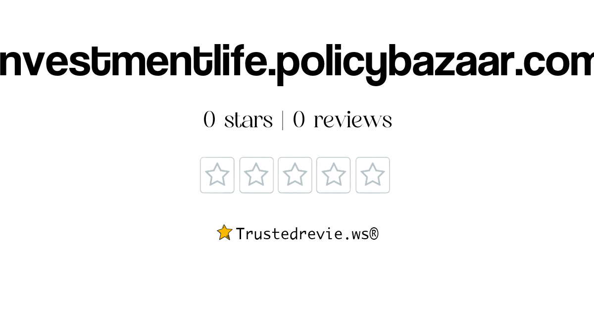 Investmentlife.policybazaar.com Review: Legit or Scam? [2025 New Reviews]