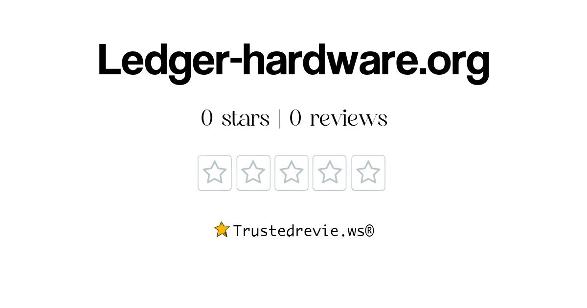 Ledger-hardware.org Review: Legit or Scam? [2025 New Reviews]
