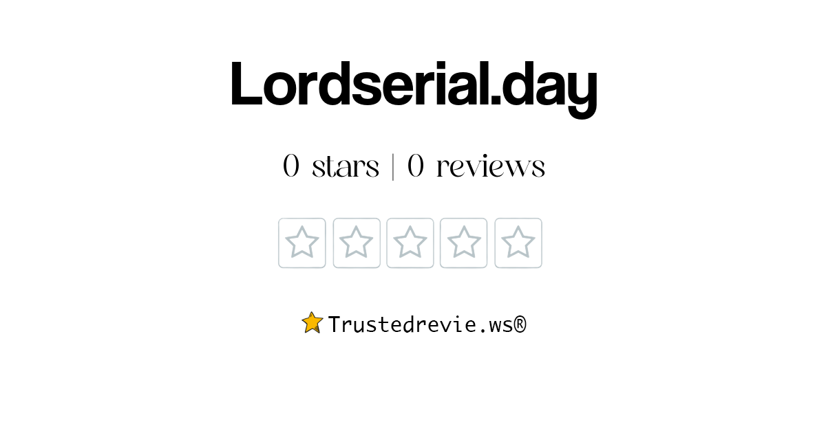 Lordserial.day Review: Legit or Scam? [2024 New Reviews]
