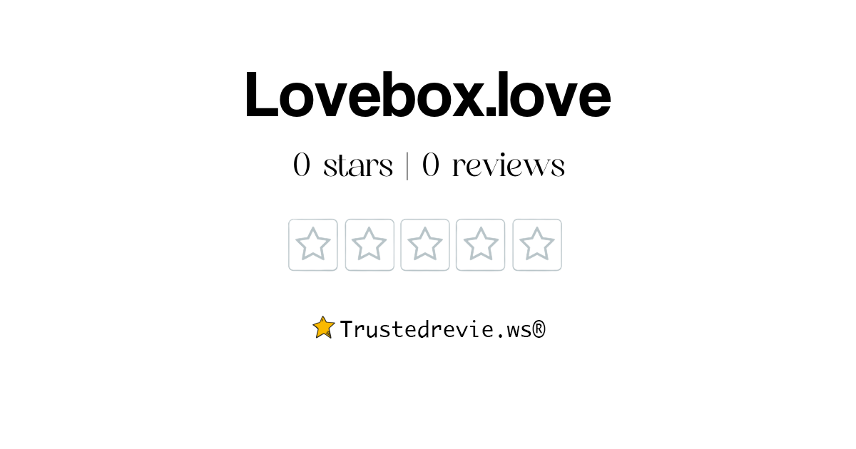 Lovebox.love Review: Legit or Scam? [2025 New Reviews]