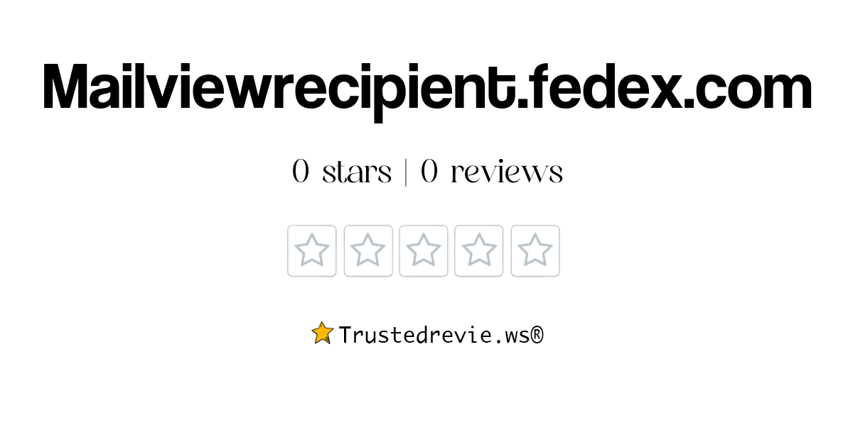 Mailviewrecipient.fedex.com Review: Legit or Scam? [2024 New Reviews]