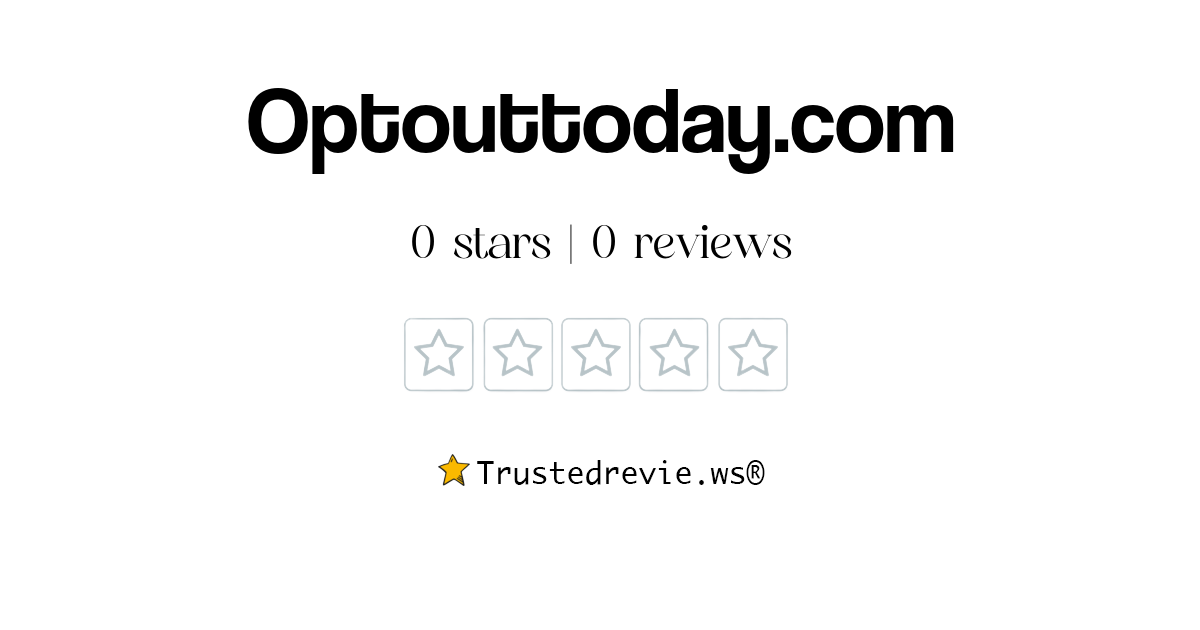 Optouttoday.com Review: Legit or Scam? [2025 New Reviews]