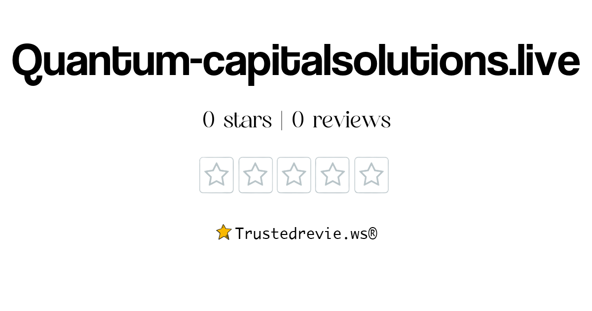Quantum-capitalsolutions.live Review: Legit or Scam? [2024 New Reviews]