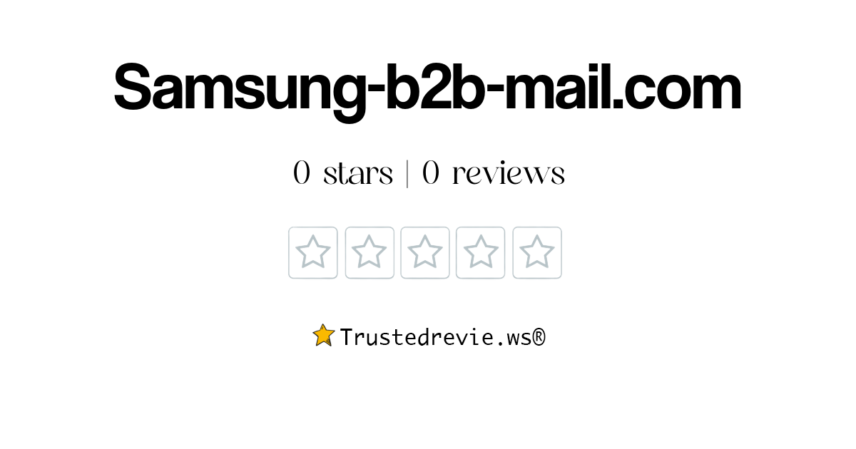 Samsung-b2b-mail.com Review: Legit or Scam? [2025 New Reviews]