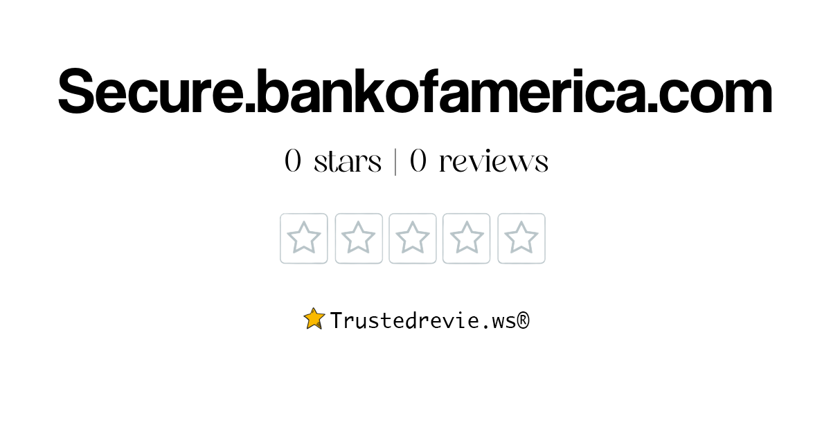 Secure.bankofamerica.com Review: Legit or Scam? [2025 New Reviews]