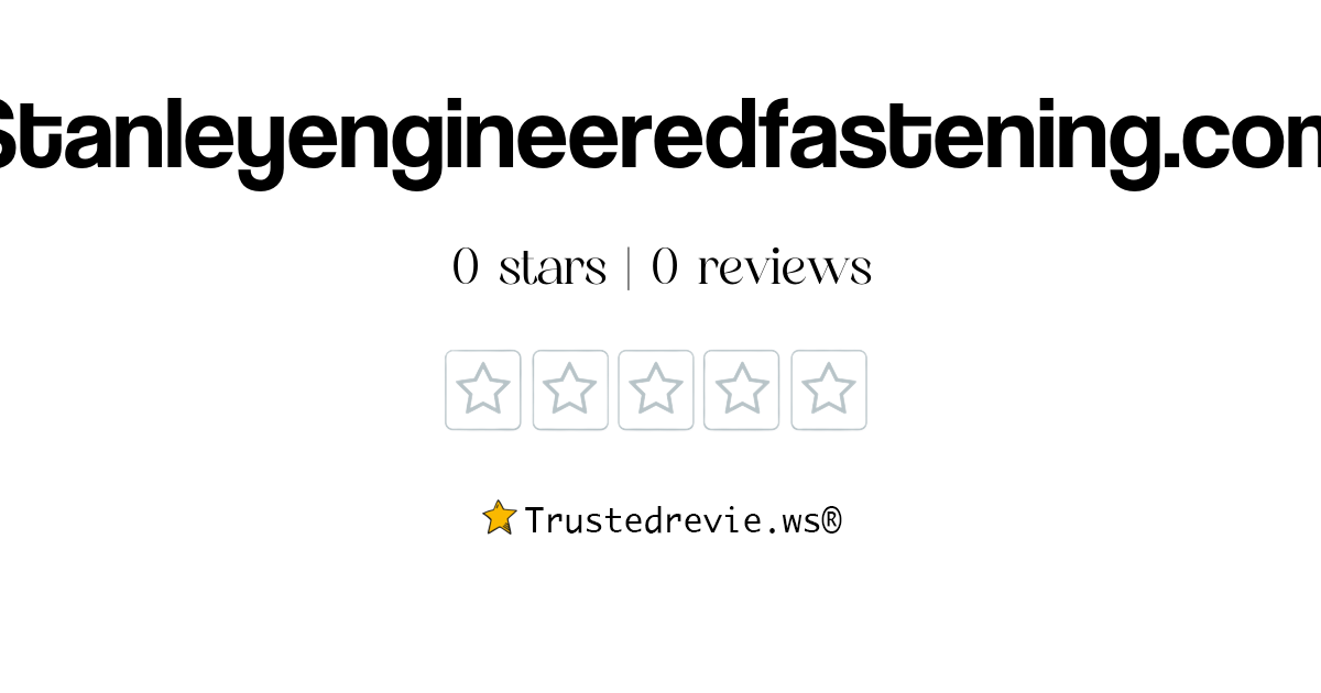 Stanleyengineeredfastening.com Review: Legit or Scam? [2025 New Reviews]