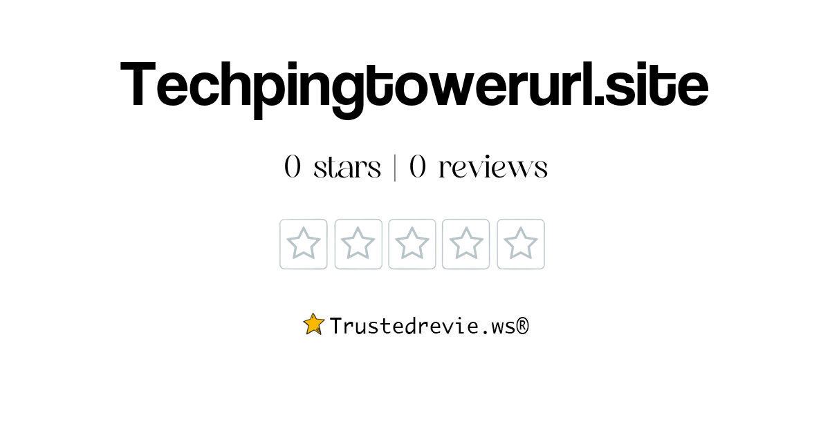Techpingtowerurl.site Review: Legit or Scam? [2026 New Reviews]