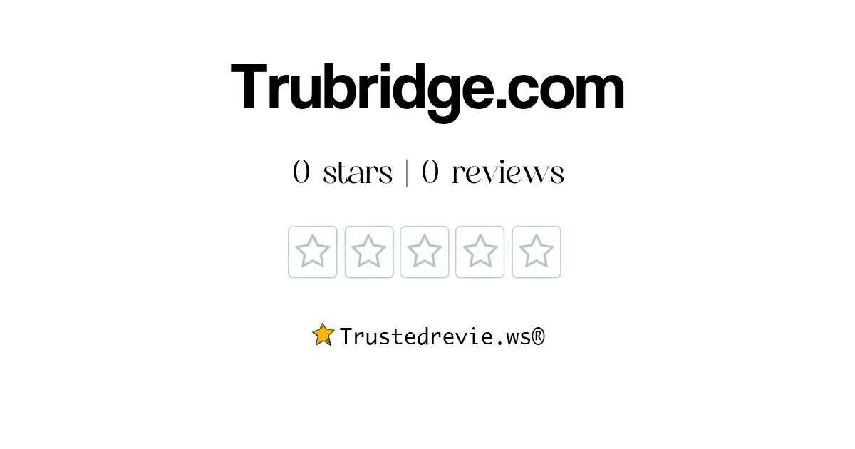 Trubridge.com Review: Legit or Scam? [2025 New Reviews]