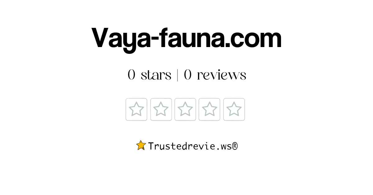 Vaya-fauna.com Review: Legit or Scam? [2025 New Reviews]