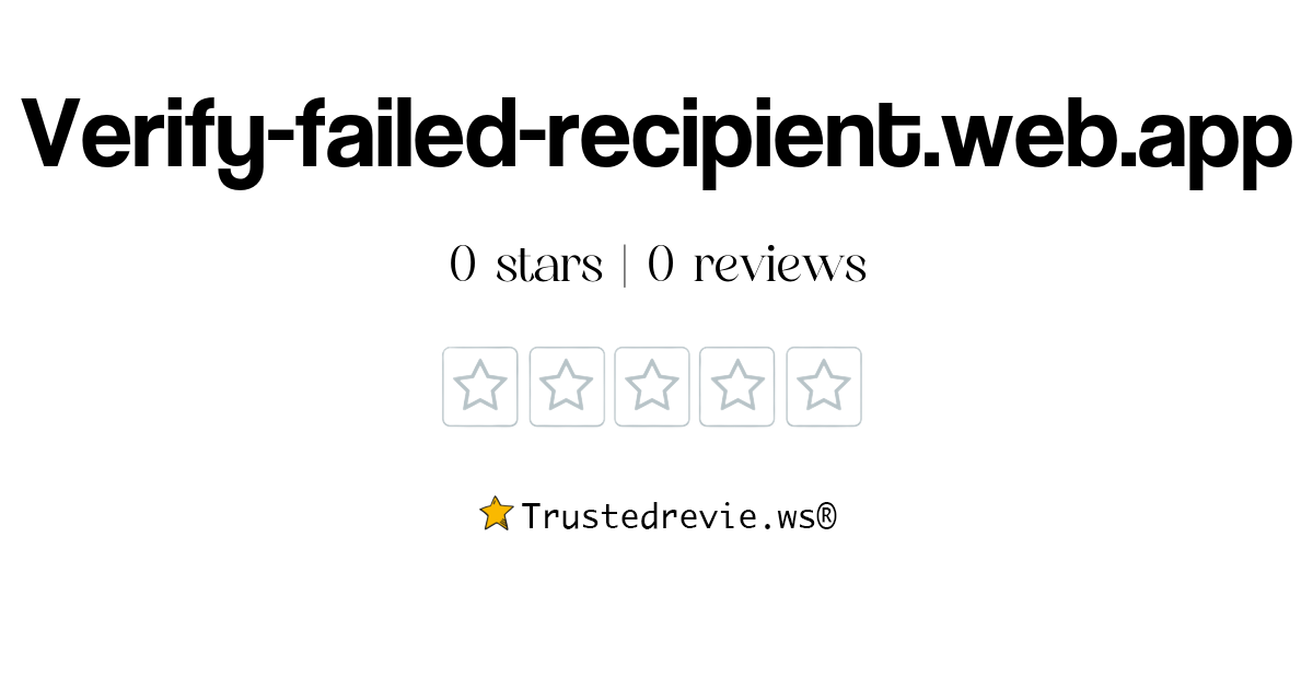 Verify-failed-recipient.web.app Review: Legit or Scam? [2024 New Reviews]