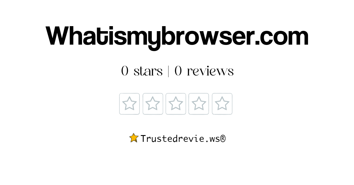 Whatismybrowser.com Review: Legit or Scam? [2024 New Reviews]