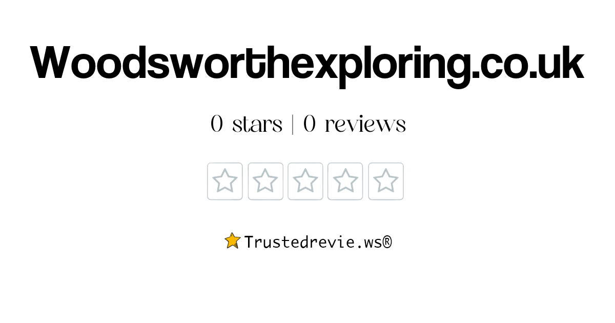 Woodsworthexploring.co.uk Review: Legit or Scam? [2024 New Reviews]