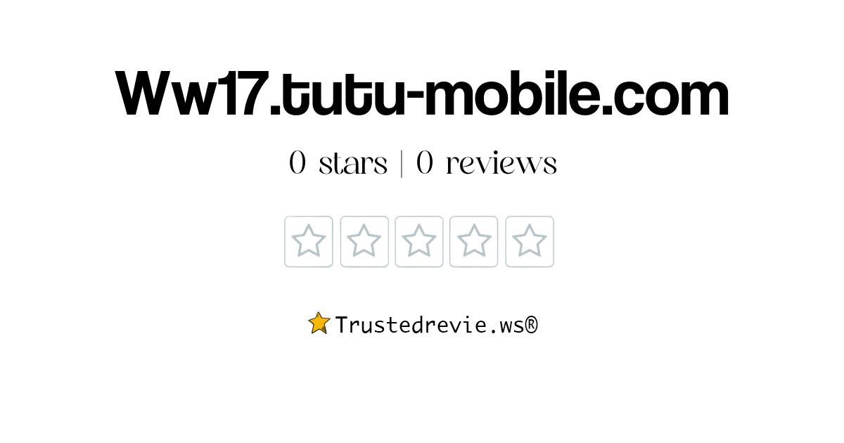 Ww17.tutu-mobile.com Review: Legit or Scam? [2025 New Reviews]