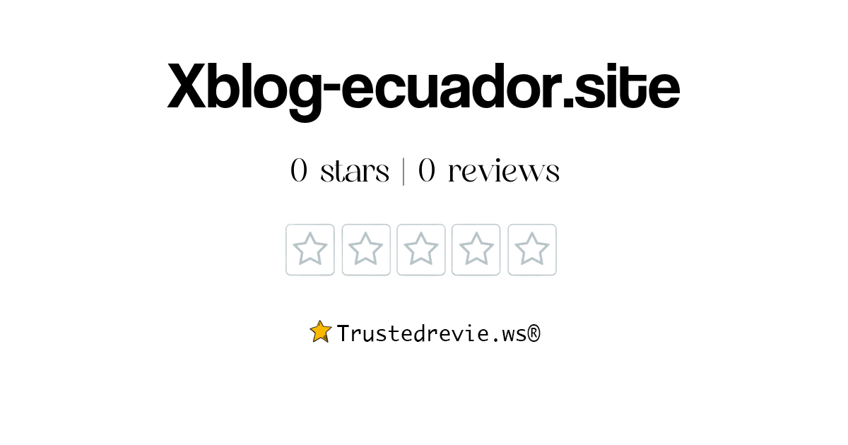 Xblog-ecuador.site Review: Legit or Scam? [2024 New Reviews]