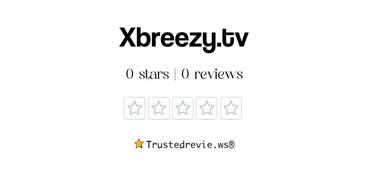 Xbreezy.tv Review: Legit or Scam? [2025 New Reviews]